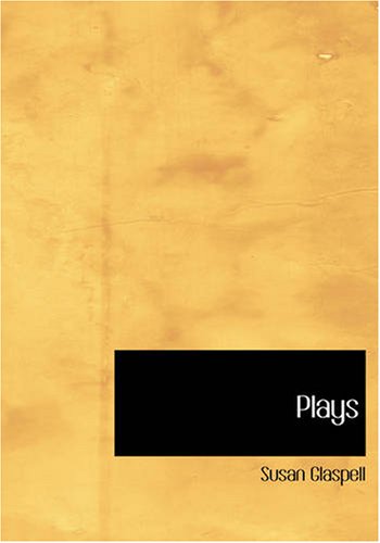 Plays (Large Print Edition) by Susan Glaspell | Goodreads