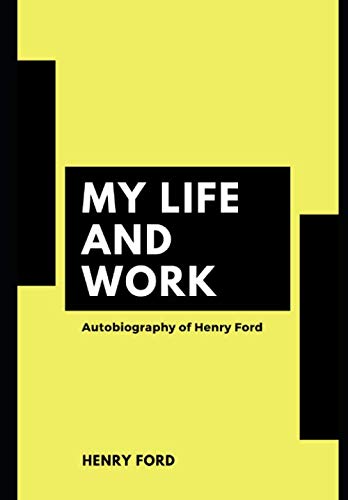 My Life and Work: Autobiography of Henry Ford by Henry Ford | Goodreads