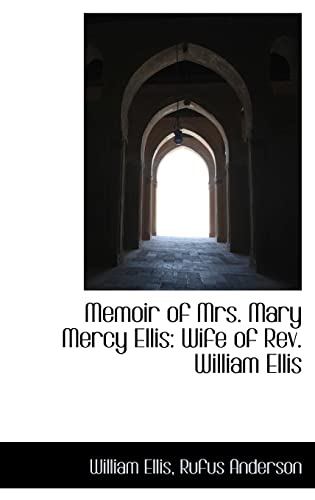 Memoir of Mrs. Mary Mercy Ellis: Wife of Rev. William Ellis by William ...