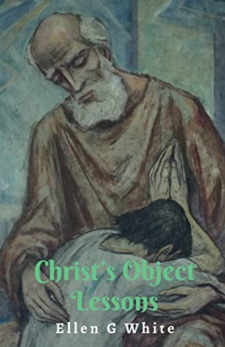 Christ's Object Lessons by Ellen Gould White | Goodreads