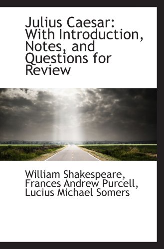 Julius Caesar: With Introduction, Notes, and Questions for Review by ...