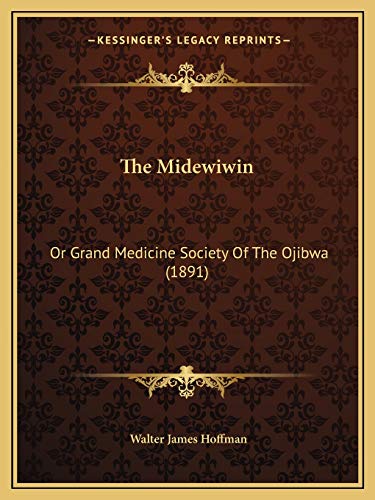 The Midewiwin: Or Grand Medicine Society Of The Ojibwa by W J Hoffman ...
