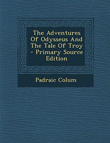 The Adventures Of Odysseus And The Tale Of Troy by Padraic Colum ...