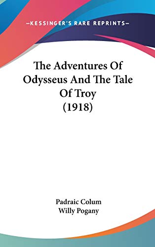 The Adventures Of Odysseus And The Tale Of Troy by Padraic Colum ...
