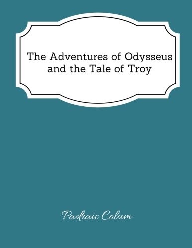 The Adventures of Odysseus and the Tale of Troy by Padraic Colum ...