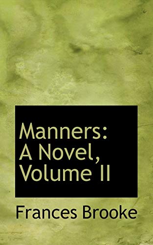 Manners: A Novel, Volume II by Frances Brooke | Goodreads