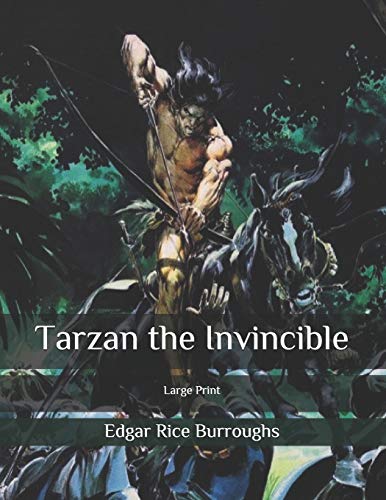 Tarzan the Invincible: Large Print by Edgar Rice Burroughs | Goodreads