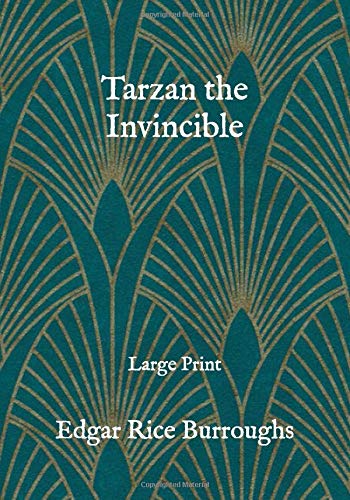 Tarzan the Invincible: Large Print by Edgar Rice Burroughs | Goodreads