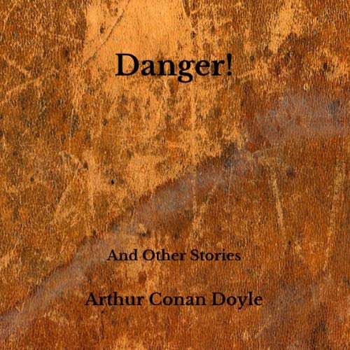 Danger!: And Other Stories by Arthur Conan Doyle | Goodreads