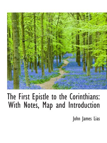 The First Epistle to the Corinthians: With Notes, Map and Introduction ...