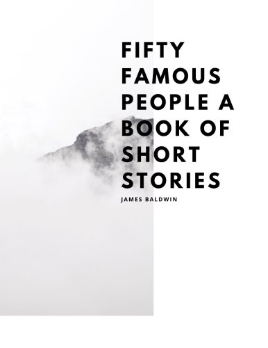 Fifty famous People A book of short Stories by James Baldwin | Goodreads