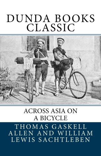 Across Asia on a Bicycle by Thomas Gaskell Allen Jr. | Goodreads