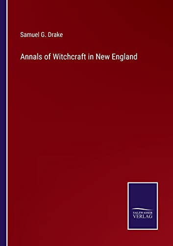 Annals of Witchcraft in New England by Samuel Gardner Drake | Goodreads