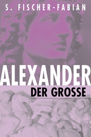 Alexander der Grosse. by Siegfried Fischer-Fabian | Goodreads