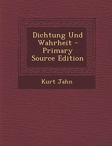 Dichtung Und Wahrheit - Primary Source Edition by Kurt Jahn | Goodreads