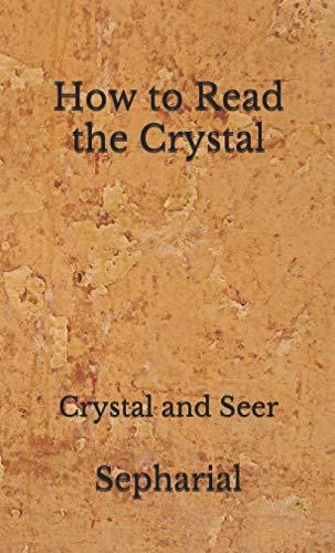 How to Read the Crystal: Crystal and Seer: by Sepharial | Goodreads