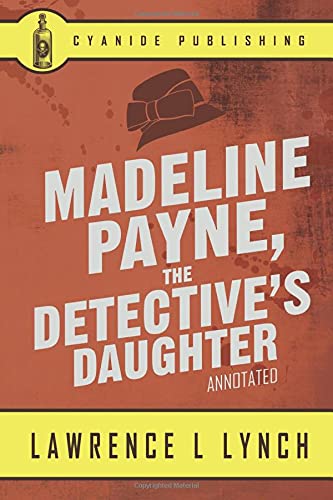 Madeline Payne, the Detective's Daughter (Annotated) by Lawrence L. Lynch | Goodreads