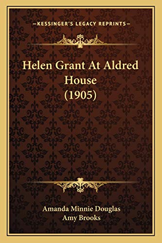 Helen Grant At Aldred House (1905) by Amanda Minnie Douglas | Goodreads
