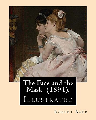 The Face and the Mask (1894). By: Robert Barr: Illustrated By: Albert ...