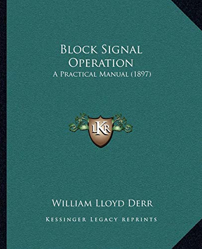 Block Signal Operation: A Practical Manual (1897) by William L Derr ...
