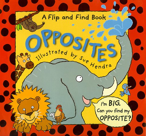 Flip and Find Opposites (Flip and Find) by Sue Hendra | Goodreads