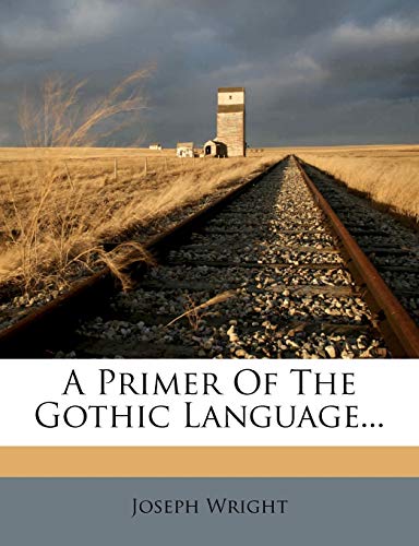 A Primer Of The Gothic Language... by Joseph Wright | Goodreads