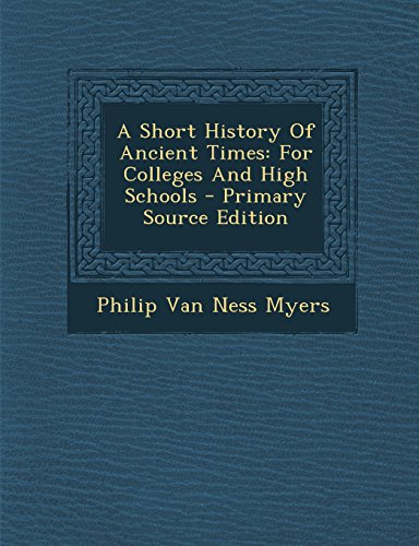 A Short History Of Ancient Times: For Colleges And High Schools by ...
