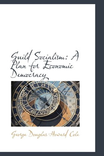 Guild Socialism: A Plan for Economic Democracy by G.D.H. Cole | Goodreads