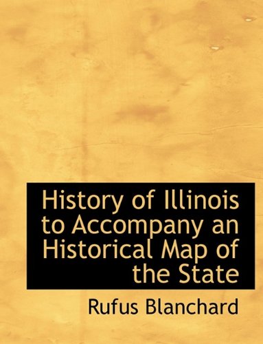 History of Illinois to Accompany an Historical Map of the State by ...