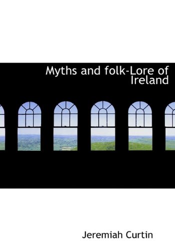 Myths and Folk-Lore of Ireland by Jeremiah Curtin | Goodreads