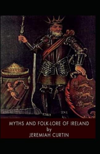 Myths and Folk-lore of Ireland by Jeremiah Curtin illustrated edition ...