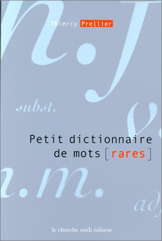 Petit dictionnaire de mots rares (Collection "Amor fati") by Thierry ...