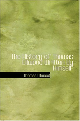 The History of Thomas Ellwood Written By Himself by Thomas Ellwood ...