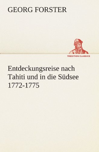 Entdeckungsreise Nach Tahiti Und in Die Sudsee 1772-1775 by Georg ...