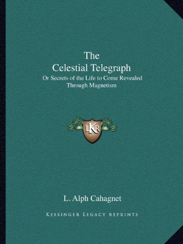 The Celestial Telegraph: Or Secrets of the Life to Come Revealed ...