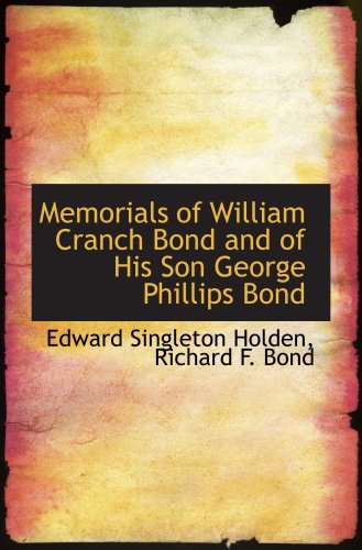 Memorials of William Cranch Bond and of His Son George Phillips Bond by ...