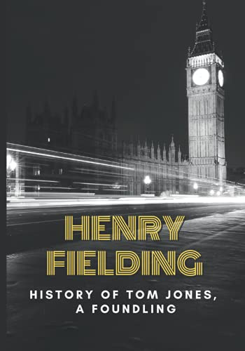 History of Tom Jones, a Foundling: A Henry Fielding's Classic Novel by ...