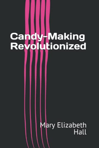 Candy-Making Revolutionized by Mary Elizabeth Hall | Goodreads