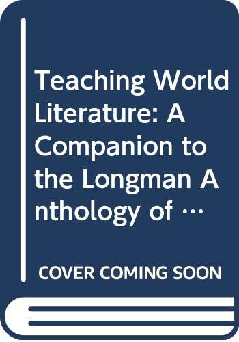 Teaching World Literature: A Companion to the Longman Anthology of ...