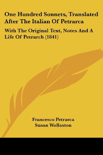 One Hundred Sonnets, Translated After The Italian Of Petrarca: With The ...