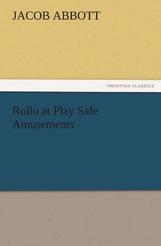 Rollo at Play Safe Amusements by Jacob Abbott | Goodreads