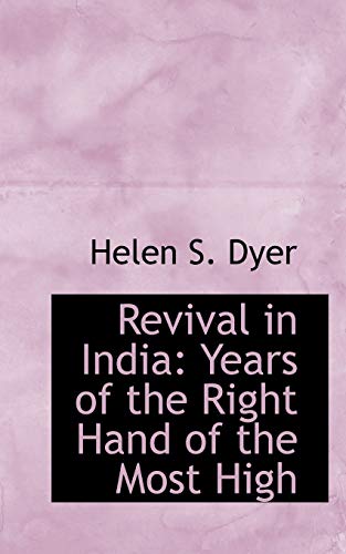 Revival in India: Years of the Right Hand of the Most High by Helen S ...