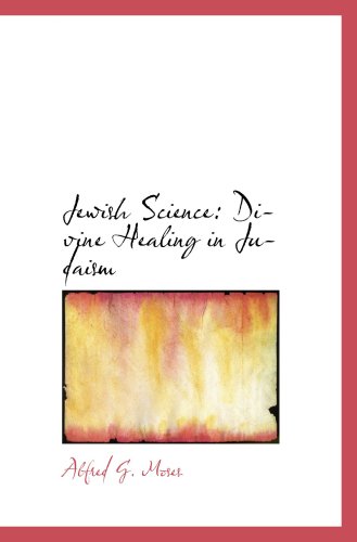 Jewish Science: Divine Healing in Judaism by Alfred Geiger Moses ...