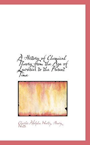 A History of Chemical Theory from the Age of Lavoisier to the Present ...