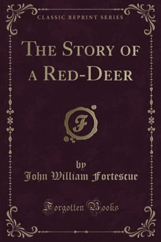 The Story of a Red-Deer (Classic Reprint) by John William Fortescue ...