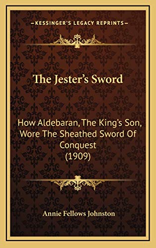 The Jester's Sword: How Aldebaran, The King's Son, Wore The Sheathed ...