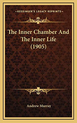 The Inner Chamber And The Inner Life (1905) by Andrew Murray | Goodreads