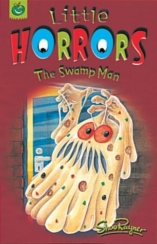 The Swamp Man (Little Horrors) by Shoo Rayner | Goodreads