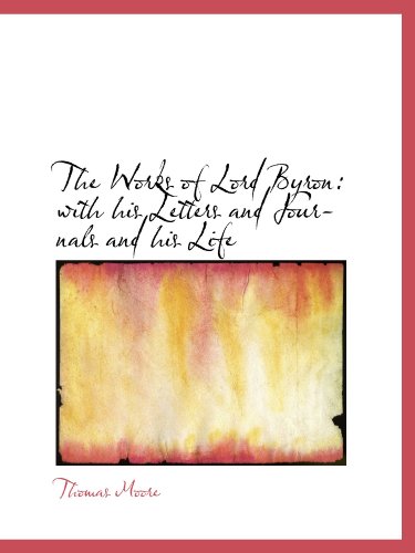 The Works of Lord Byron: with his Letters and Journals and his Life by ...