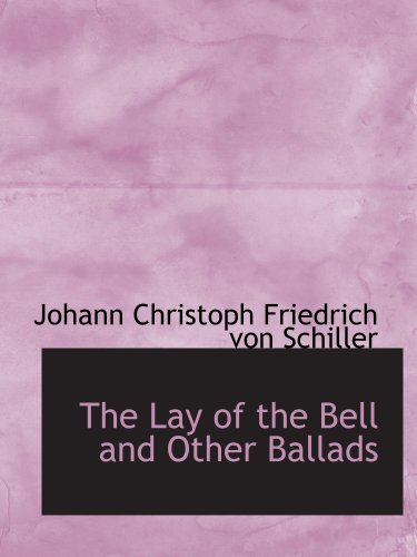 The Lay of the Bell and Other Ballads by Friedrich Schiller | Goodreads